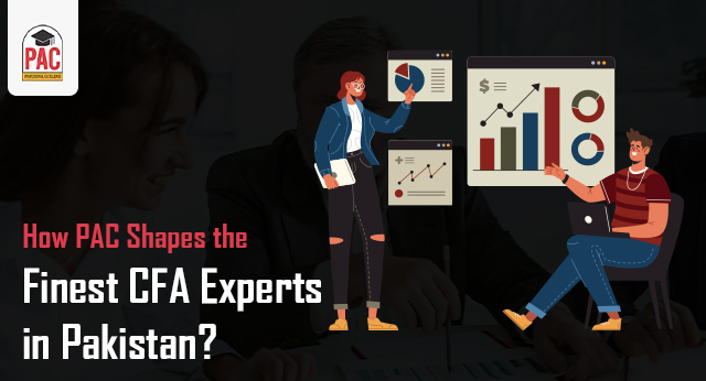 How PAC Trains the Finest CFA Experts in Pakistan